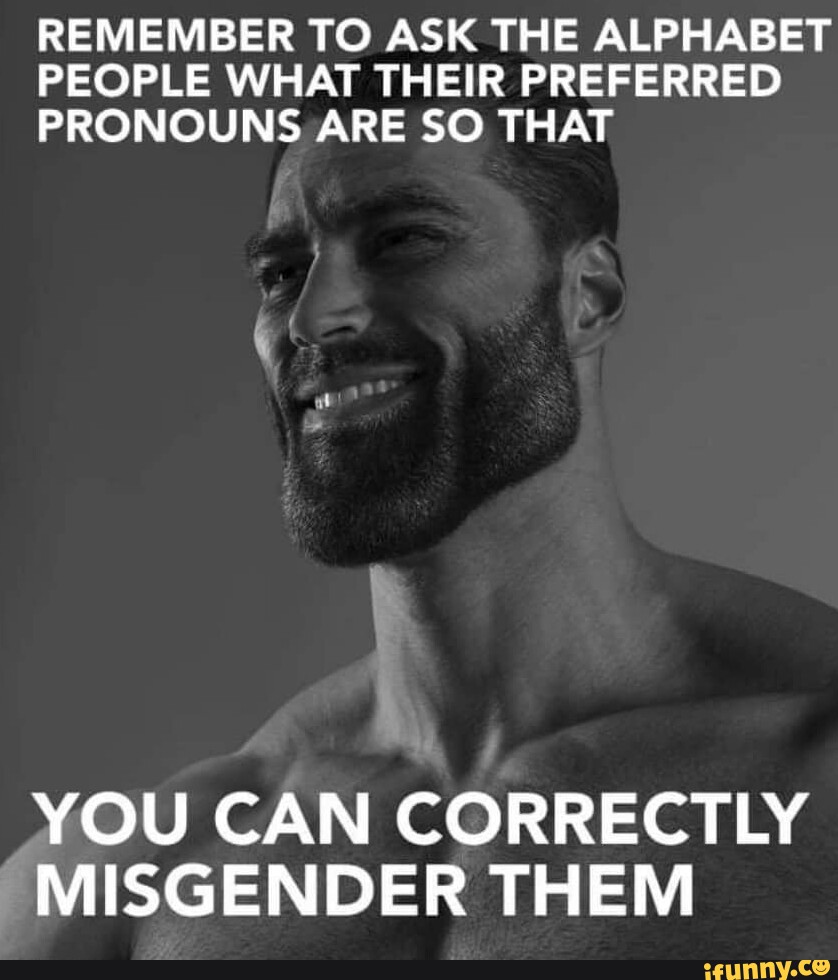 REMEMBER TO ASK THE ALPHABET PEOPLE WHAT THEIR PREFERRED PRONOUNS ARE ...