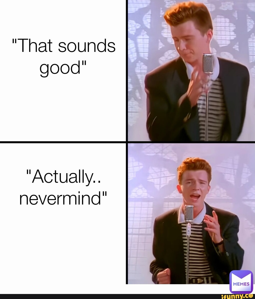 Nevermind memes. Best Collection of funny Nevermind pictures on iFunny