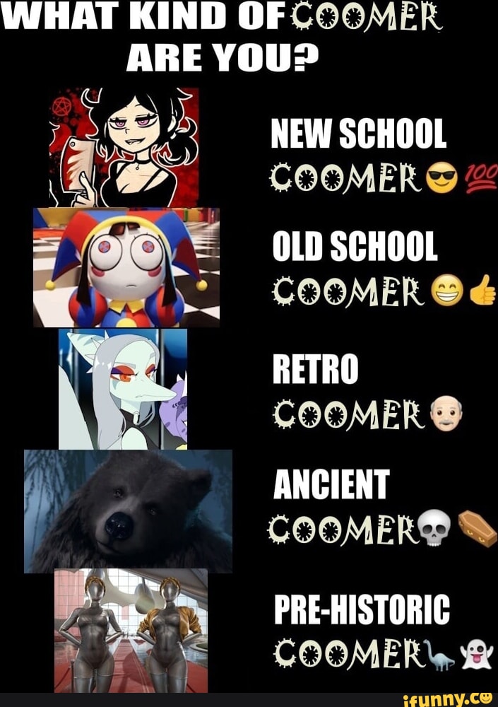 WHAT KIND OF COOMER ARE YOU? NEW SCHOOL COOMERS OLD SCHOOL COOMER RETRO ...