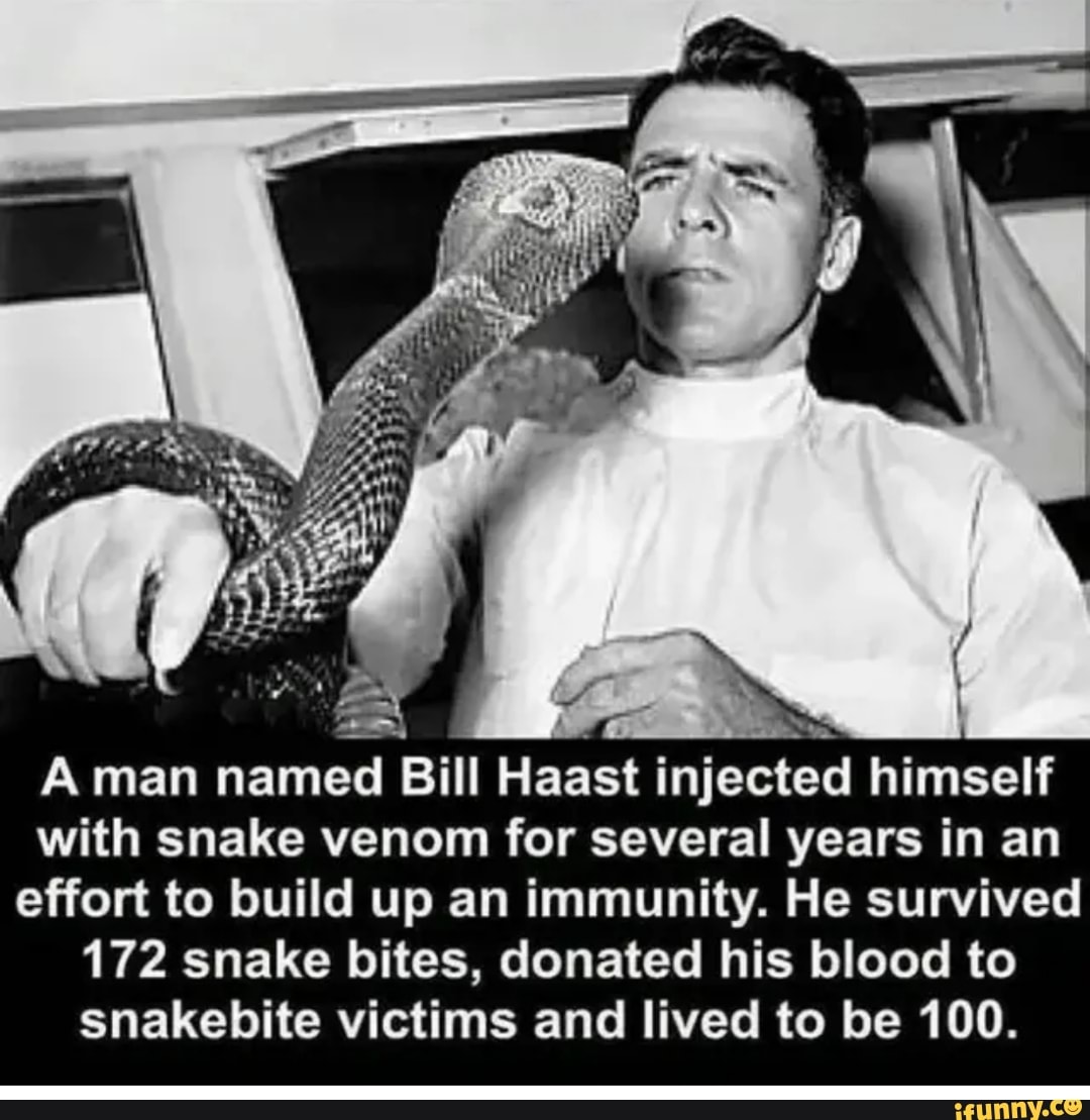 A man named Bill Haast injected himself with snake venom for several ...