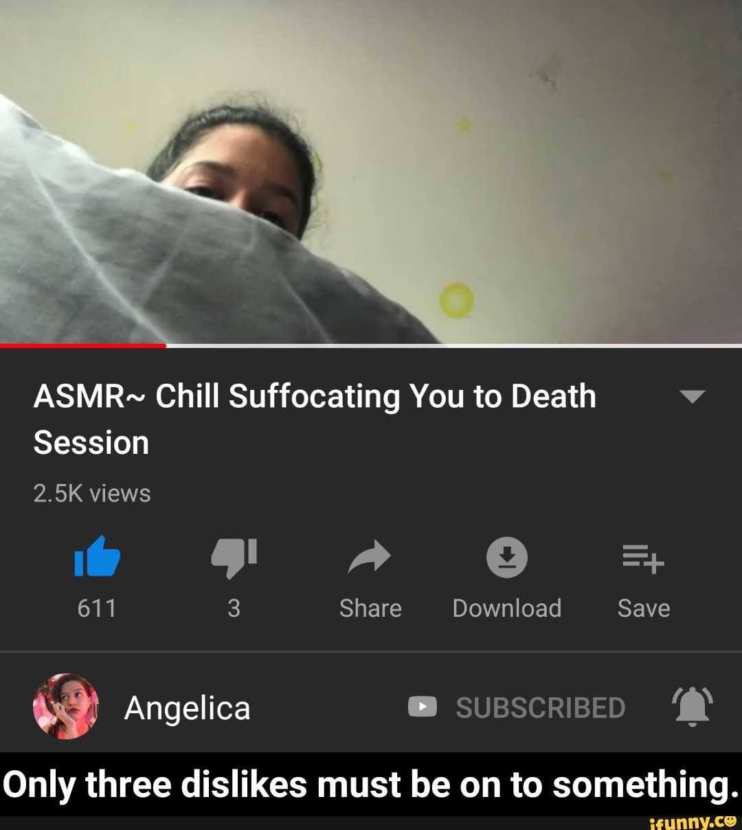 ASMR~ Chill Suffocating You to Death v something. 2.5K views Only three ...