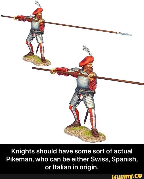 Knights should have some sort of actual Pikeman, who can be either ...
