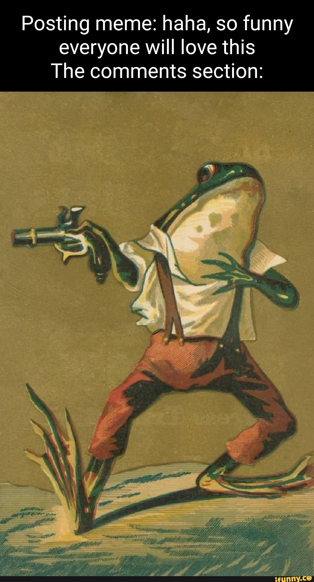 Posting meme: haha, so funny everyone will love this The comments ...