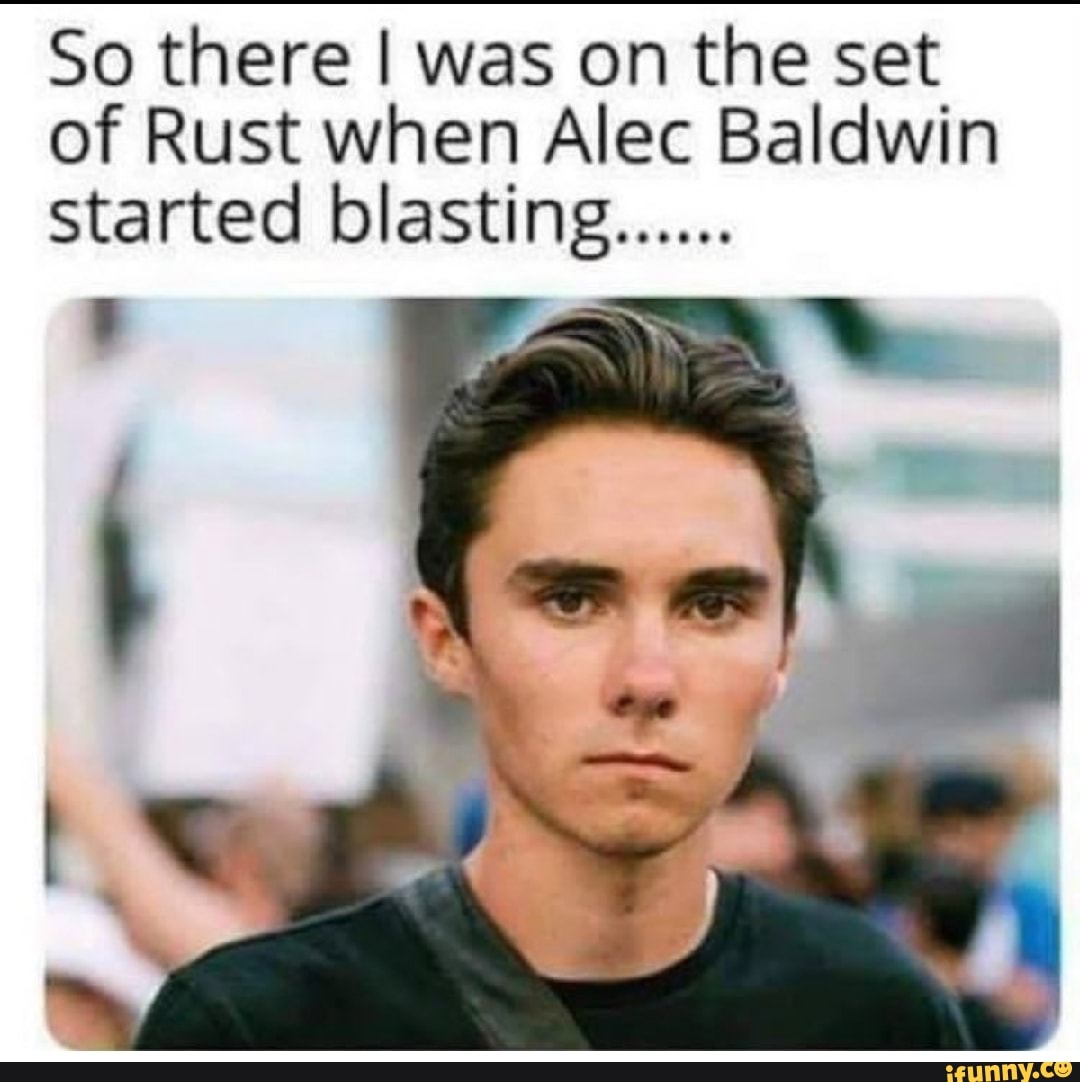 So there was on the set of Rust when Alec Baldwin started blasting ...