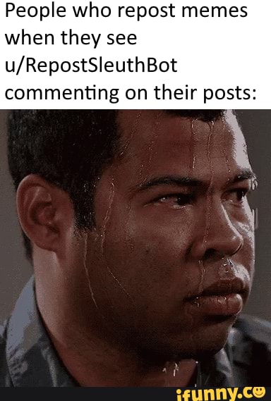 People who repost memes when they see commenting on their posts: - iFunny