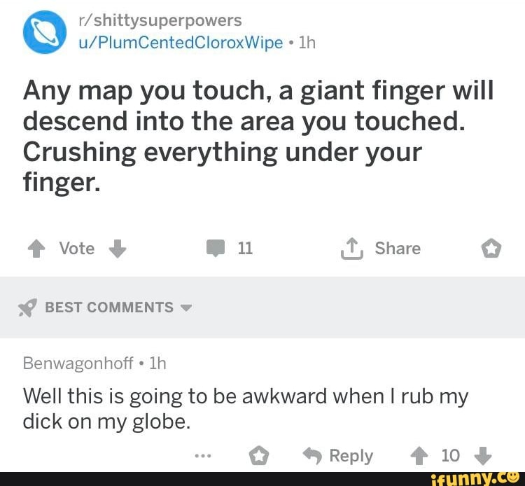 Any map you touch, a giant finger will descend into the area you ...