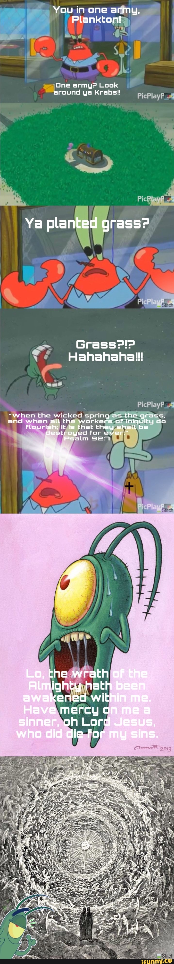 You in one army, Plankton! By One army? Look around ya Krabs'!! Ya ...