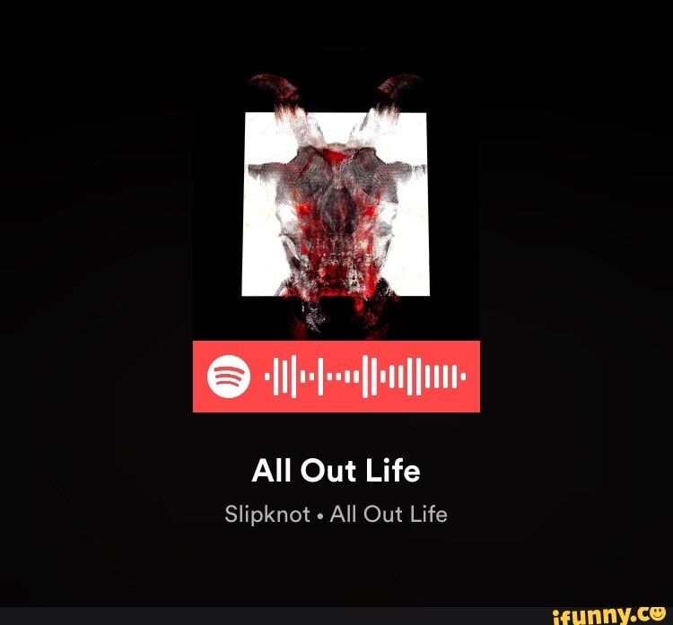 All Out Life Slipknot - All Out Life - iFunny