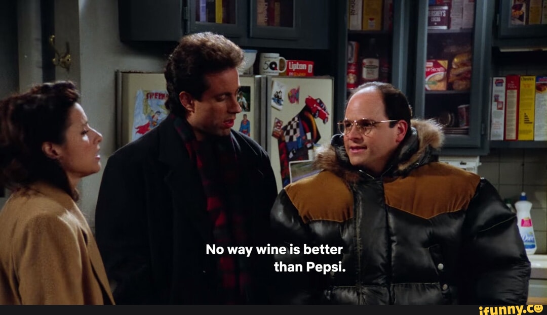 No way wine is better than Pepsi. - iFunny