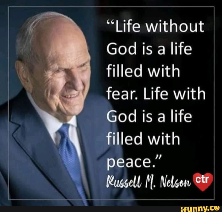 "Life without God is a life filled with fear. Life with God is a life ...