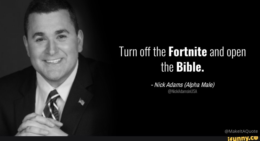 Turn off the Fortnite and open the Bible. - Nick Adams (Alpha Male ...