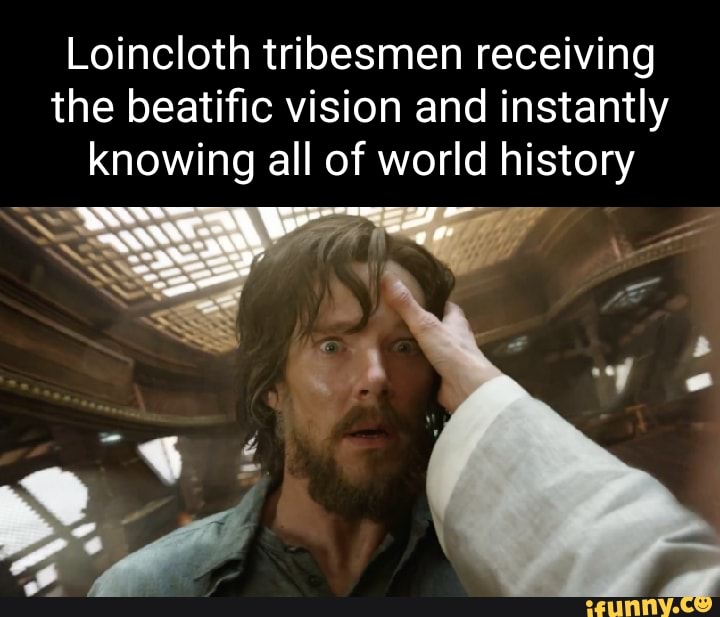 Loincloth tribesmen receiving the beatific vision and instantly knowing ...