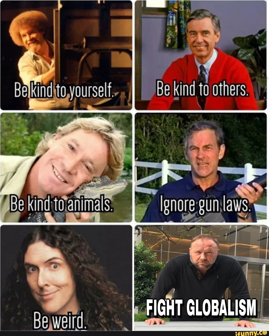 Yoursett. Be kind, others, I FIGHT GLOBALISM - iFunny