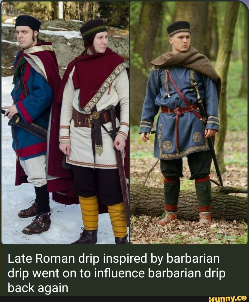 Late Roman drip inspired by barbarian drip went on to influence ...