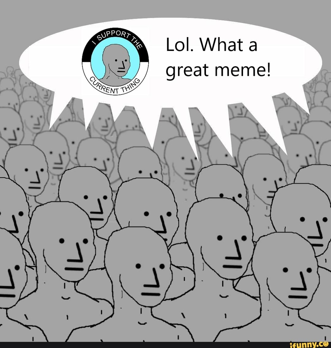 Lol. What a great meme! - iFunny