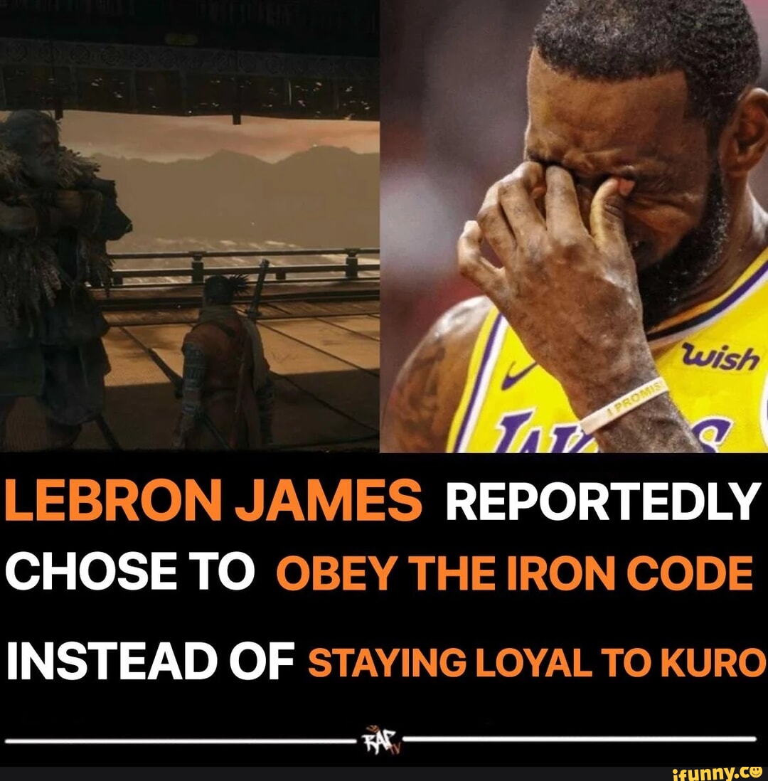 I LEBRON JAMES REPORTEDLY CHOSE TO OBEY THE IRON CODE INSTEAD OF STAYING LOYAL TO KURO - iFunny