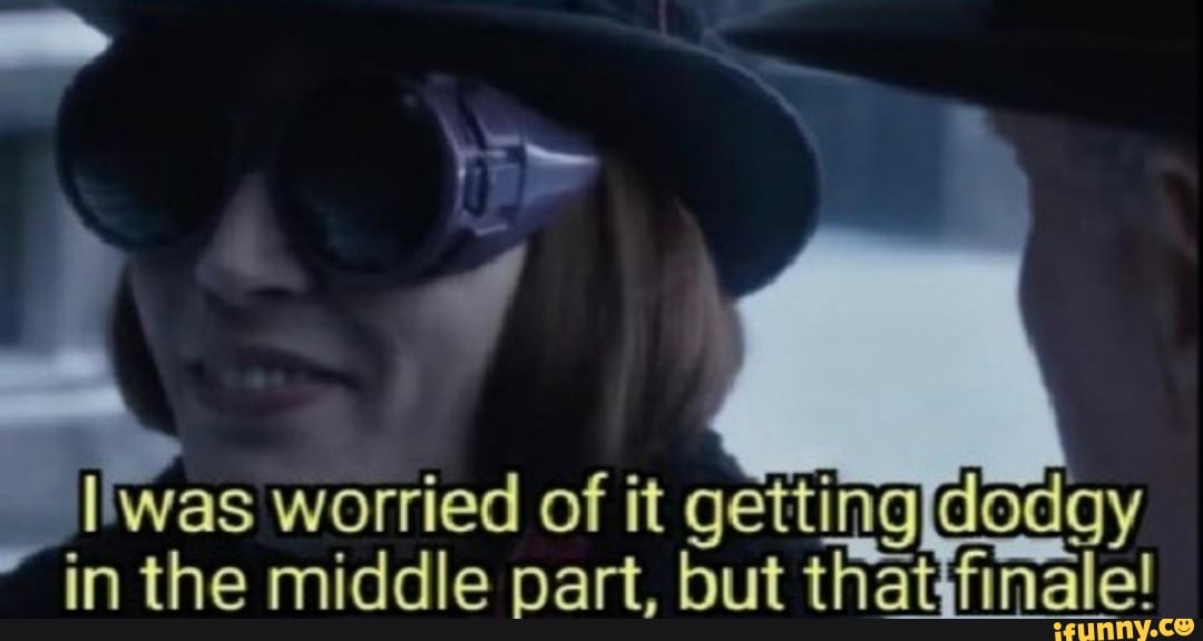 Was worried of it getting dodgy in the middle part, but finale! - iFunny