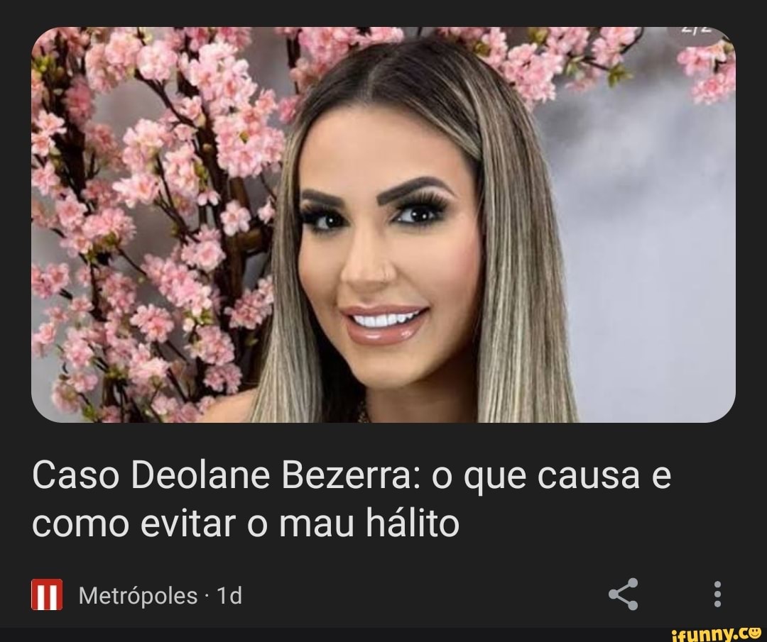Caso Deolane Bezerra: o que causa e como evitar o mau hálito Metrópoles - )