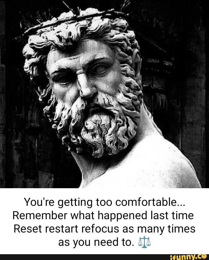 You're getting too comfortable... Remember what happened last time ...