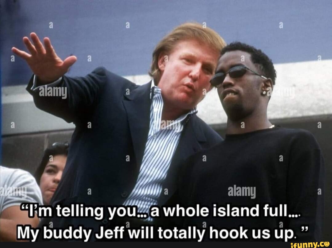 Alamy "I'm telling you... a whole island full... My buddy Jeff will ...