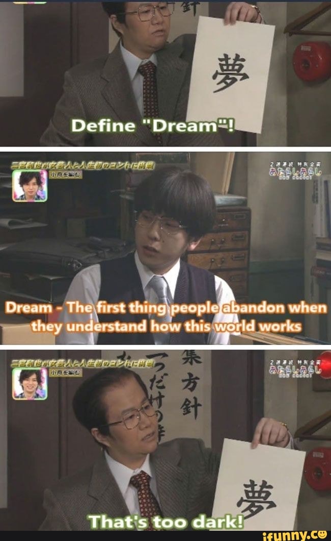 Define "Dream! Oream when they hew That's too dark! - iFunny