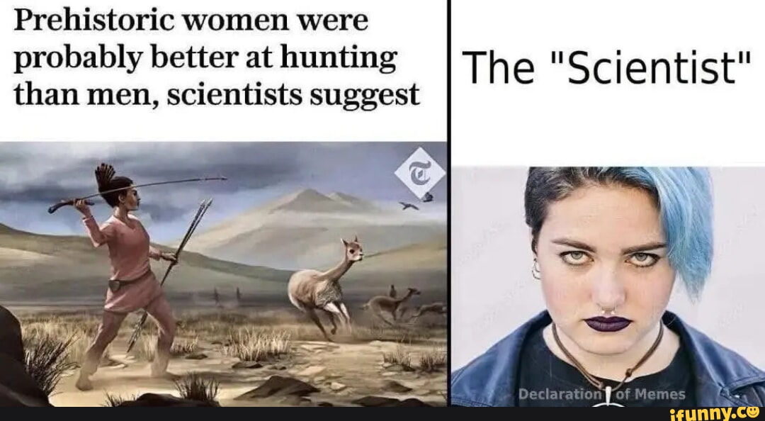 Prehistoric women were probably better at hunting The "Scientist" than ...