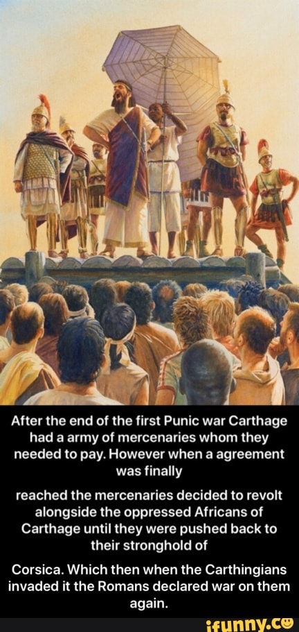 After the end of the first Punic war Carthage had a army of mercenaries ...
