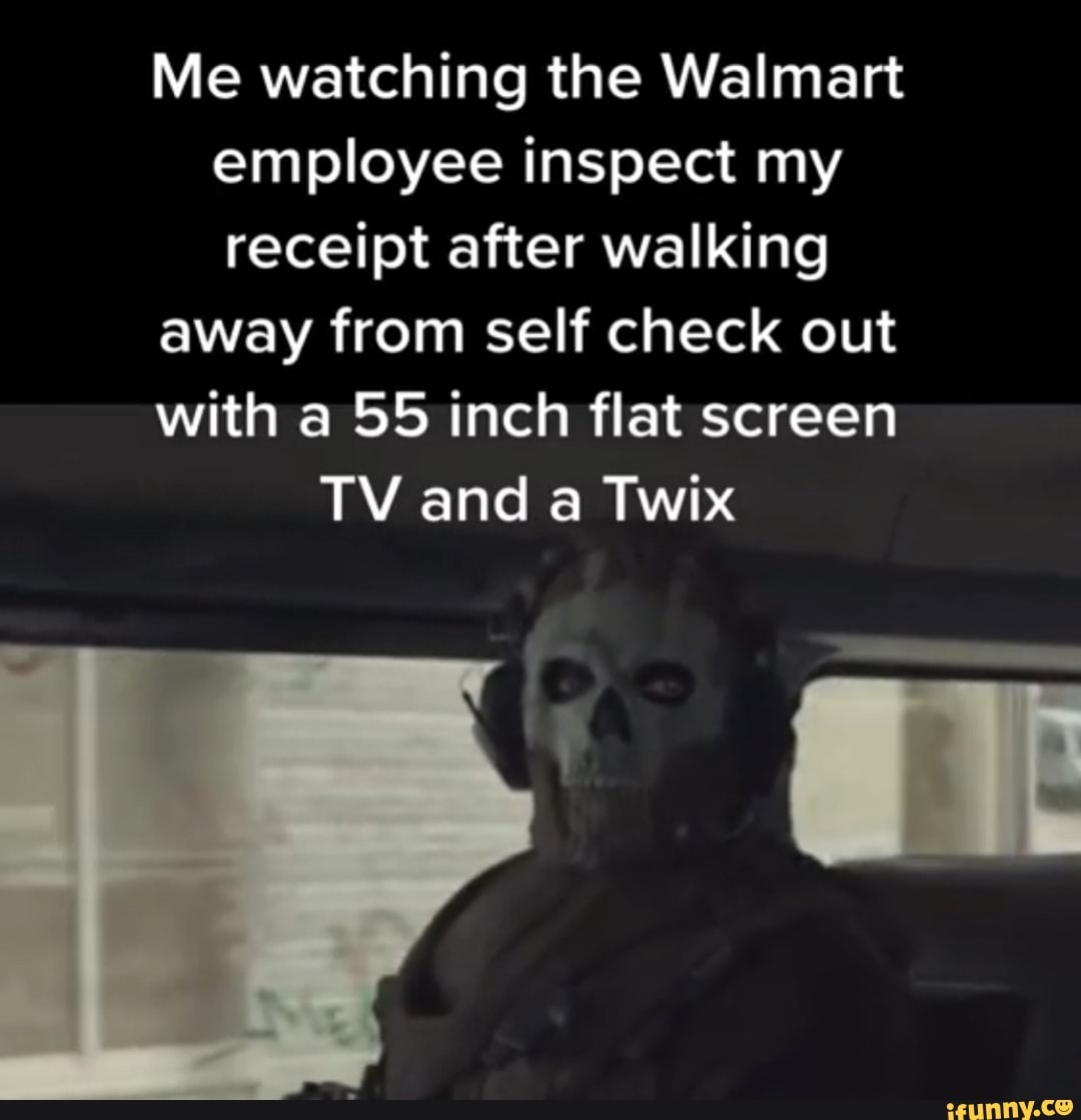 Me watching the Walmart employee inspect my receipt after walking away ...