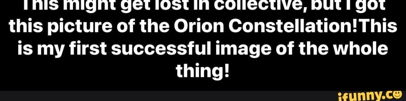 In this picture of the Orion Constellation! This is my first successful ...