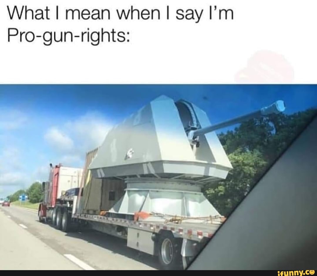 What I mean when I say I'm Pro-gun-rights: - iFunny