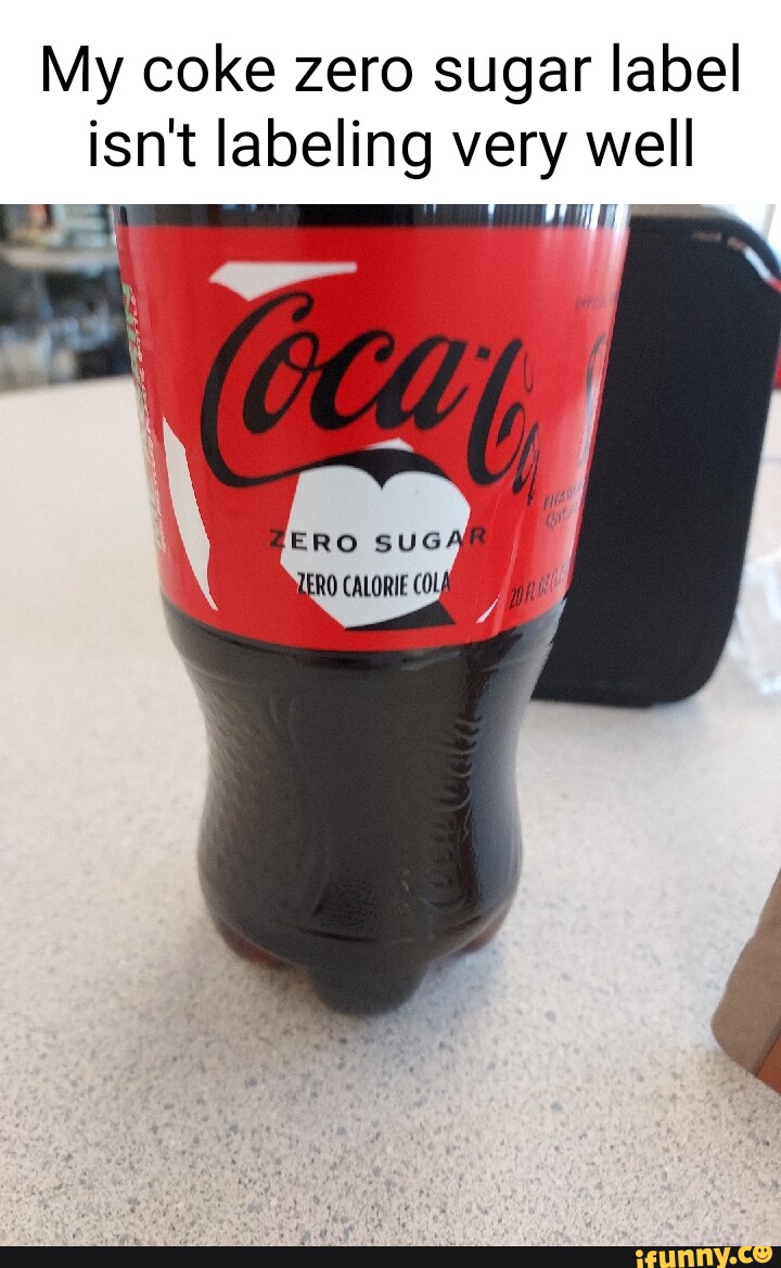 My coke zero sugar label isn't labeling very well ZERO SUGAS ERO ...