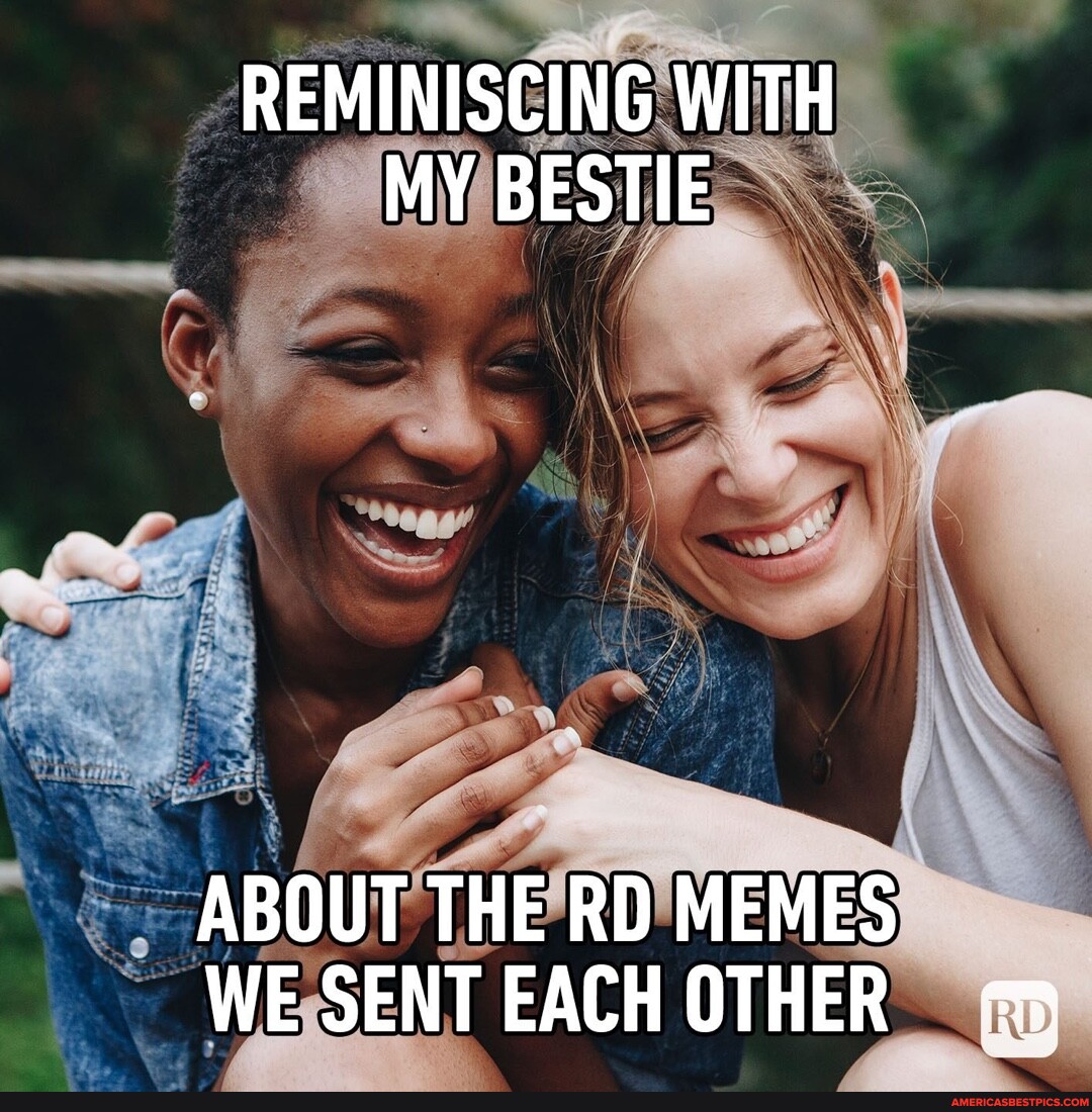 REMINISCING WITH MY BESTIE ABOUT THE RD MEMES WE SENT EACH OTHER ...
