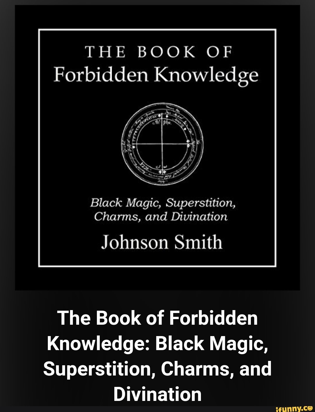 THE BOOK OF Forbidden Knowledge Black Magic, Superstition, Charms, and ...