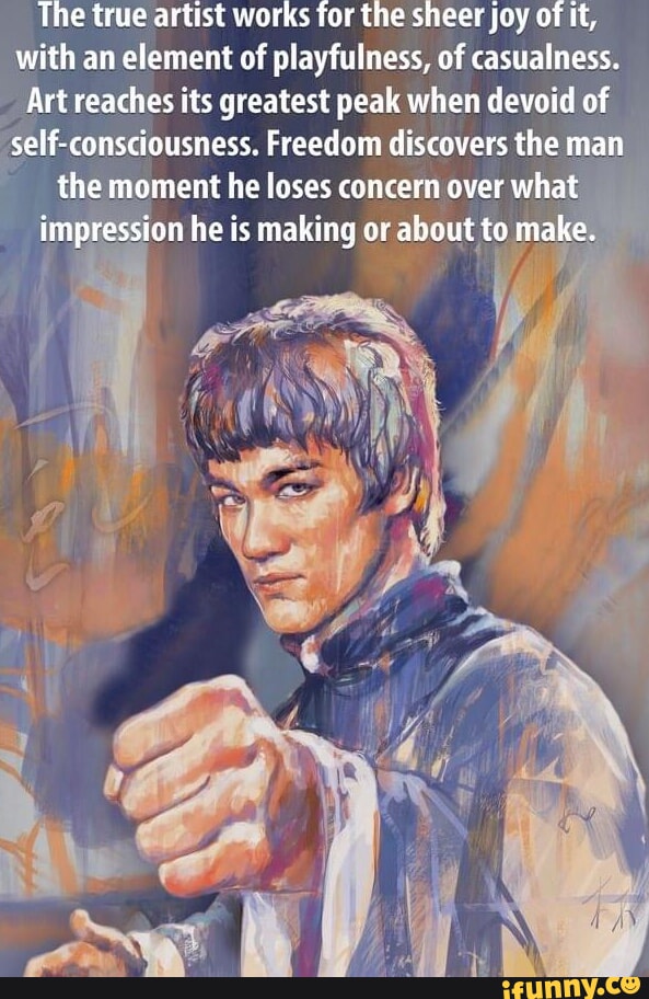 The true artist works for the sheer joy of it, with an element of ...