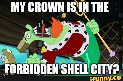 MY CROWN IS IN THE FORBIDDEN SHELL CITY? - iFunny