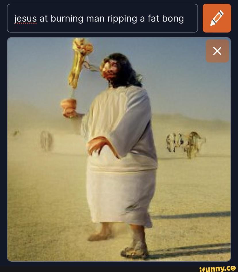 Jesus at burning man ripping a fat bong - iFunny