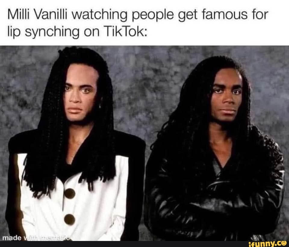 Milli Vanilli watching people get famous for lip synching on TikTok ...