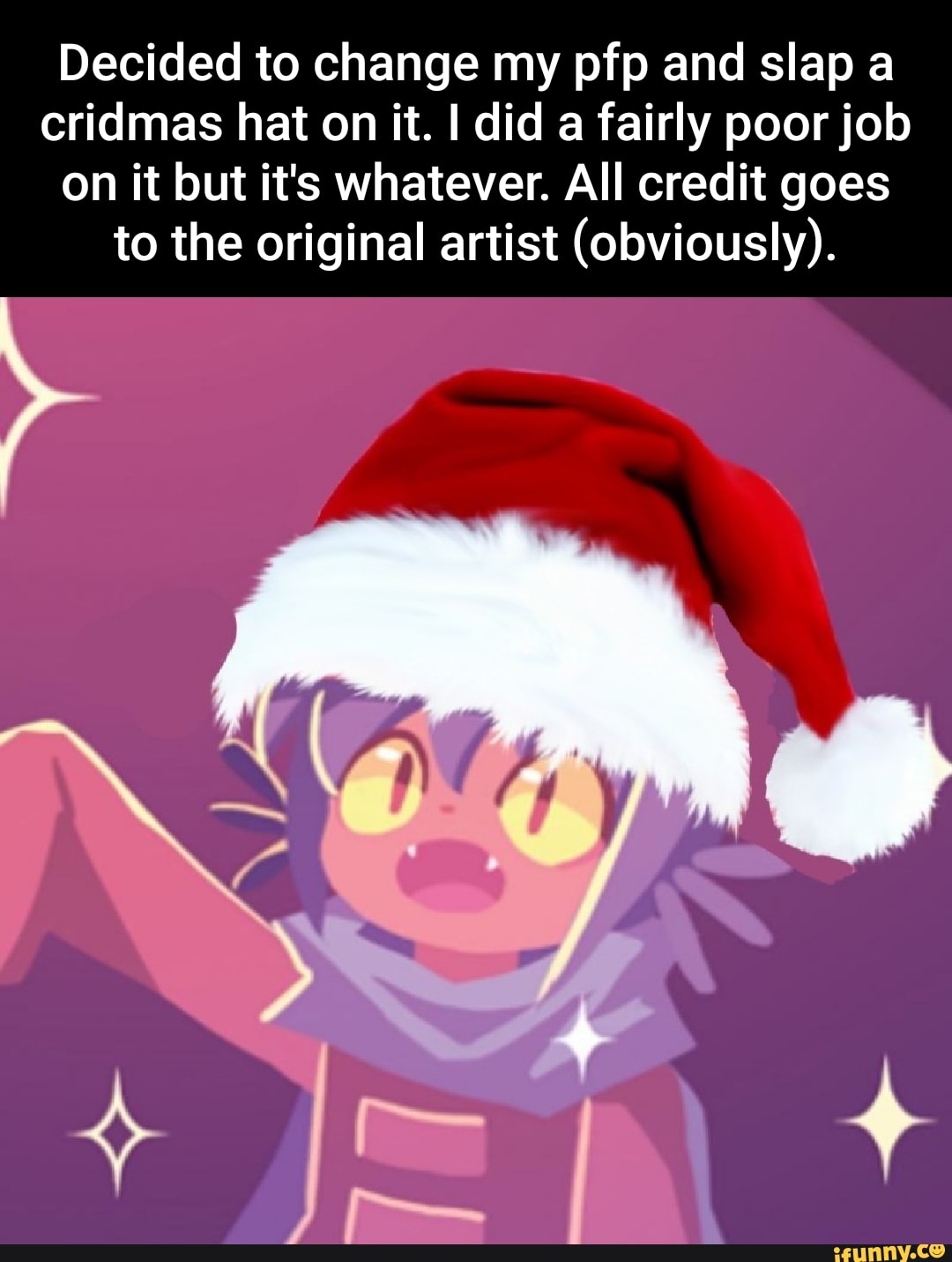 Decided to change my pfp and slap a cridmas hat on it. I did a fairly ...