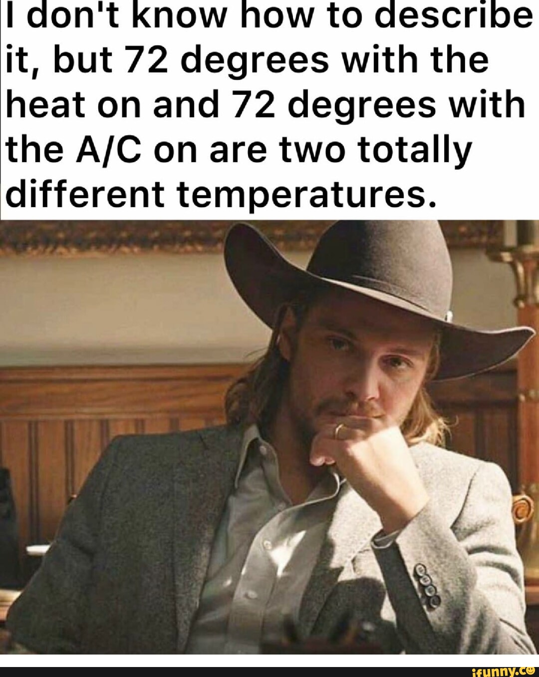 TO it, but 72 degrees with the heat on and 72 degrees with the on are ...
