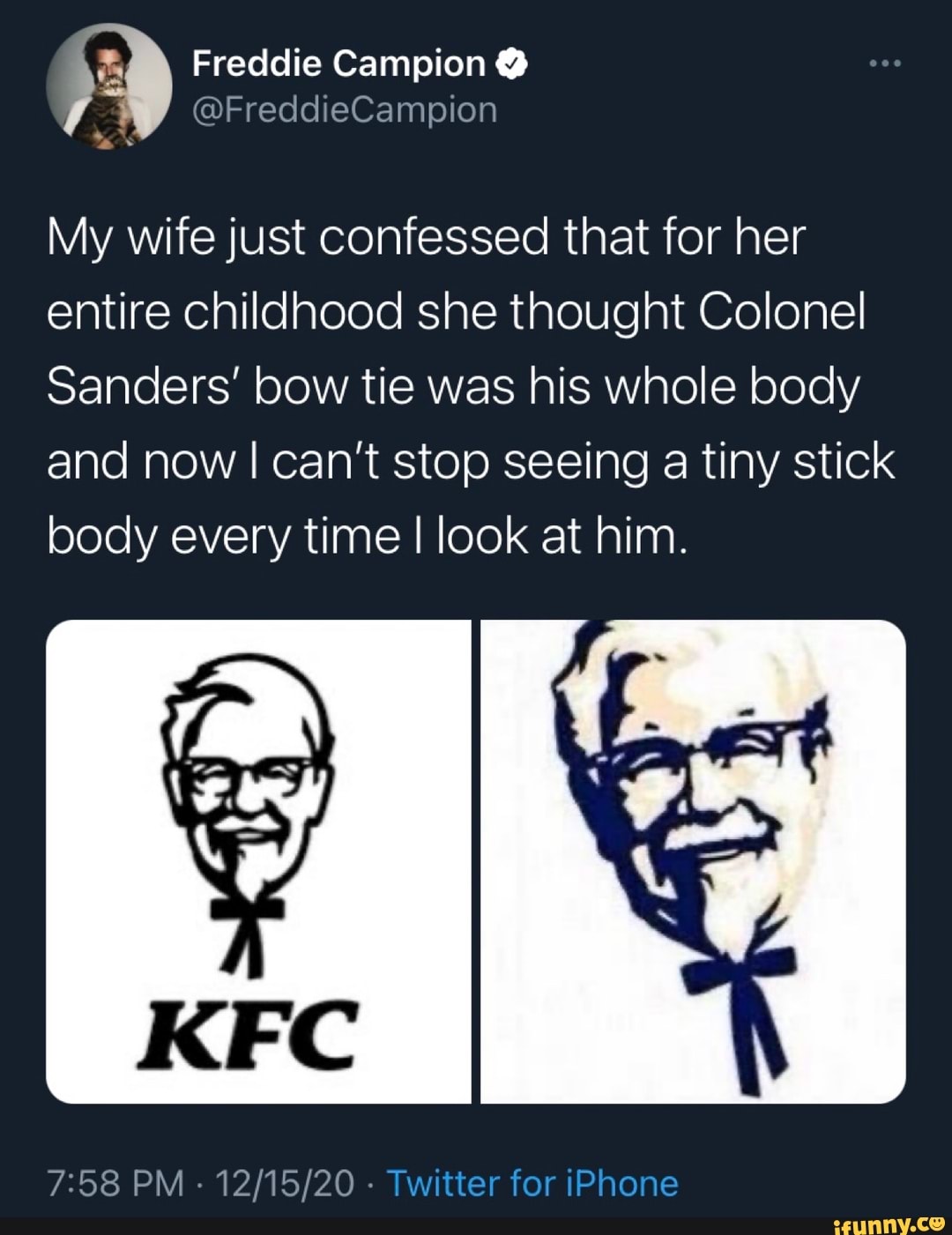 Freddie Campion My wife just confessed that for her entire childhood ...