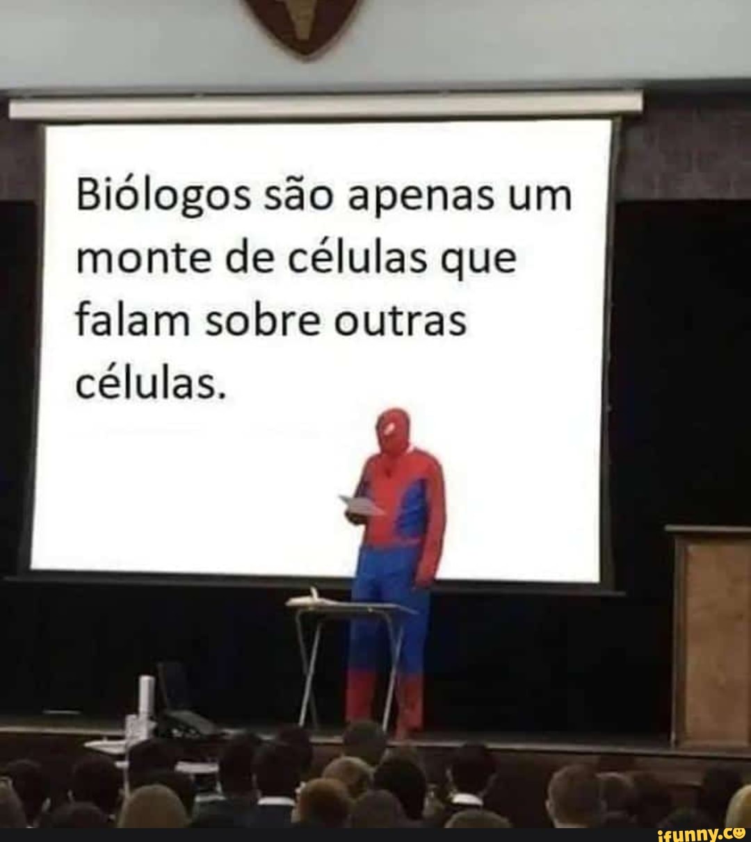 Biólogos são apenas um monte de células que falam sobre outras células ...
