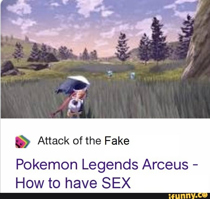 Attack of the Fake Pokemon Legends Arceus - How to have SEX - iFunny