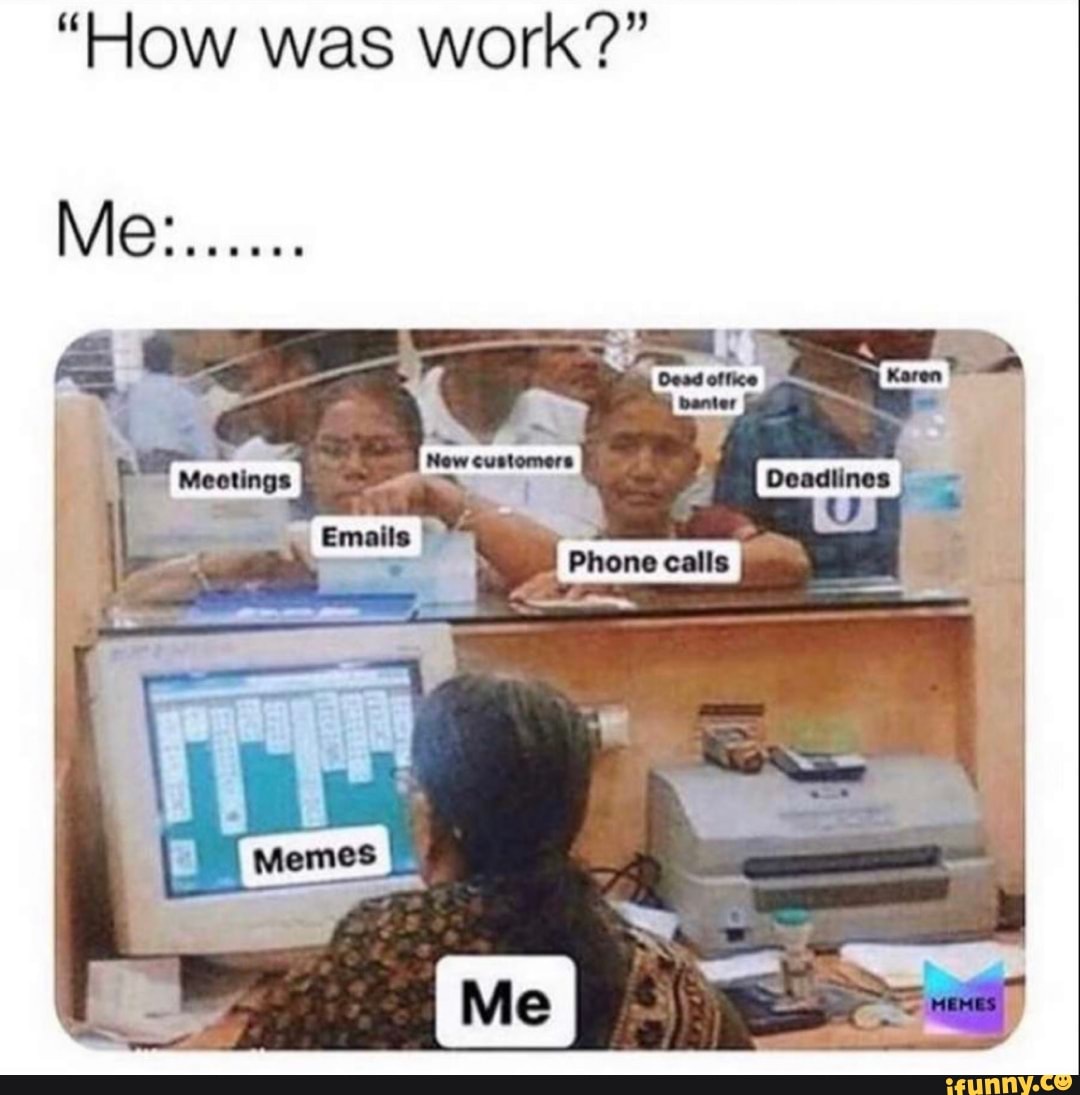 "How was work?" Me:...... Phone MemeS - iFunny