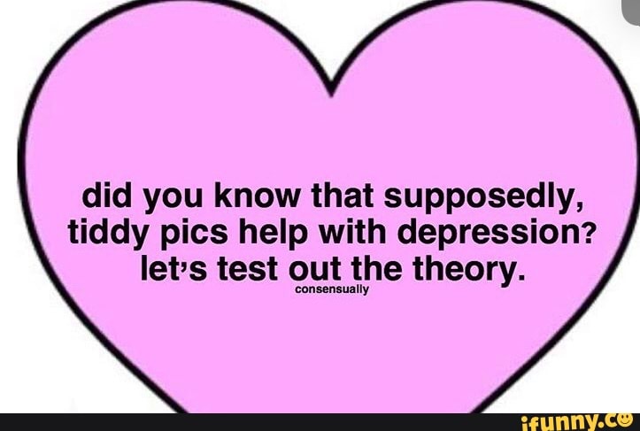 Did you know that supposedly, tiddy pics help with depression? let's ...