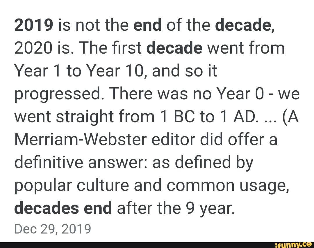 2019 is not the end of the decade, 2020 is. The first decade went from ...