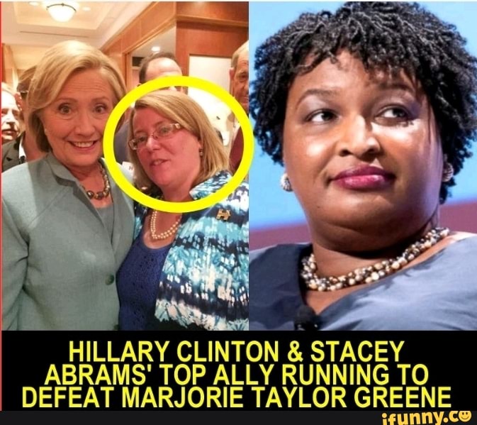 HILLARY CLINTON STACEY ABRAMS' TOP ALLY RUNNING DEFEAT MARJORIE TAYLOR ...
