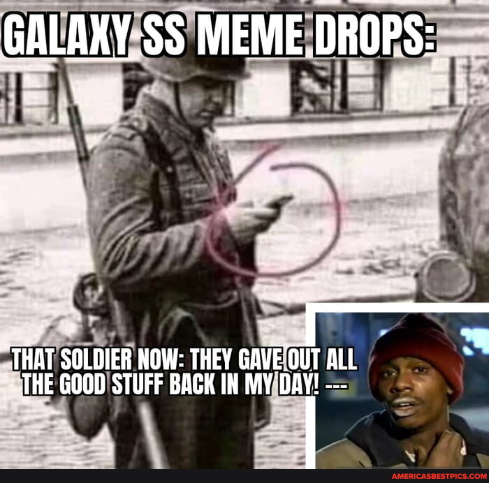GALAKY.SS MEME DROPS: SA THAT SOLDIER NOW: THEY GAVE OUT ALL THE GOOD ...