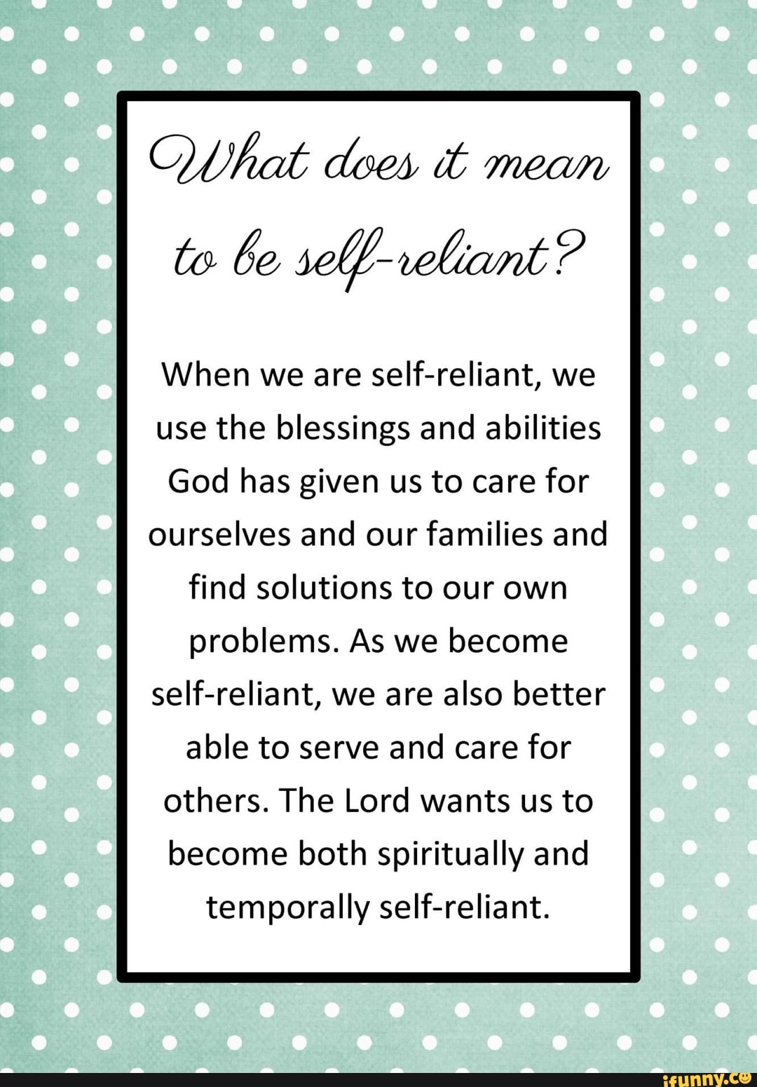 What does it mean to be self-reliant ? When we are self-reliant, we use the blessings and ...