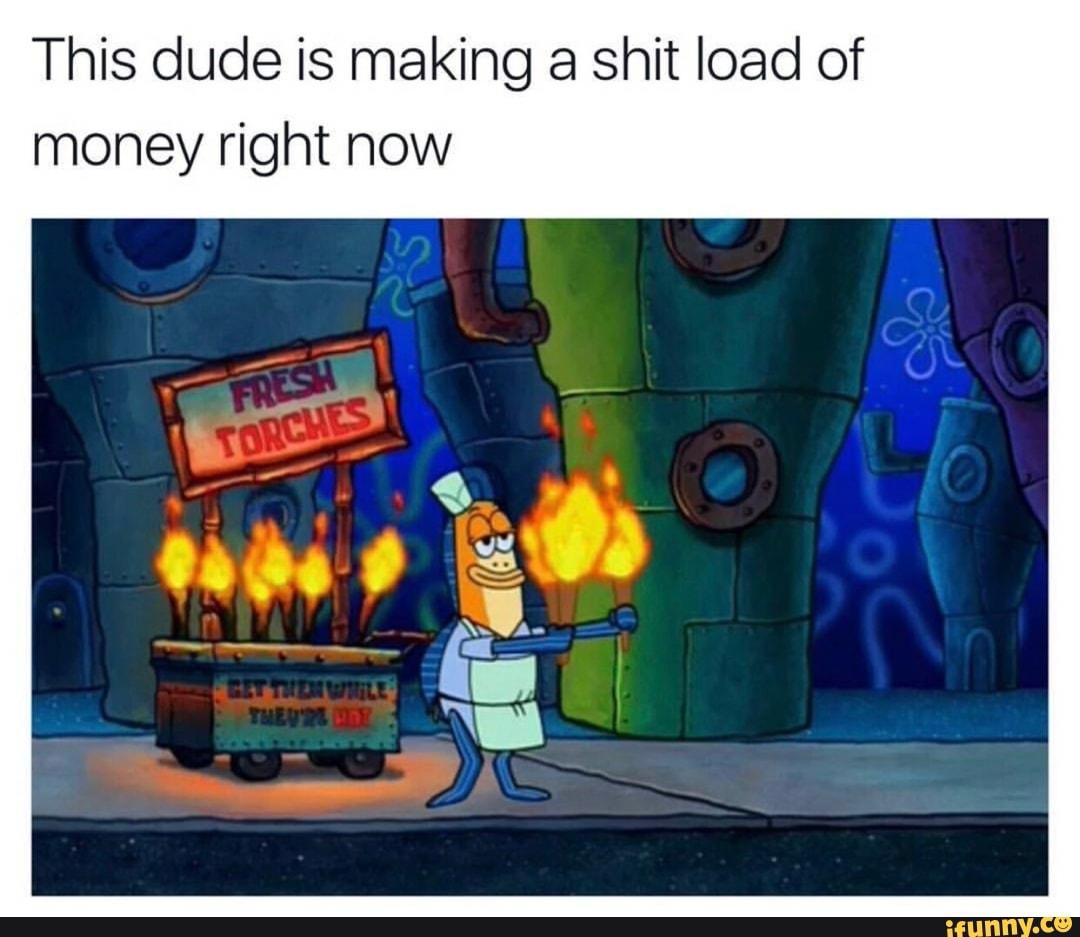 This dude is making a shit load of money right now - iFunny