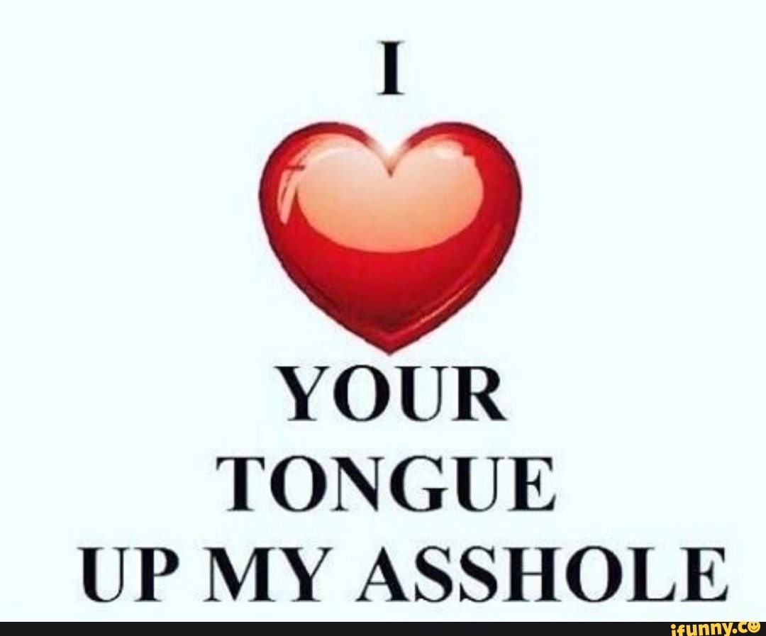 Your Tongue Up My Asshole Ifunny